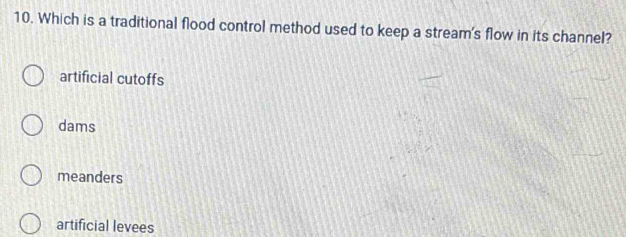 Solved: Which is a traditional flood control method used to keep a stream's flow in its channel ...