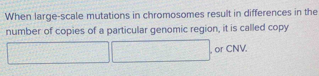 Solved: When large-scale mutations in chromosomes result in differences in the number of copies ...
