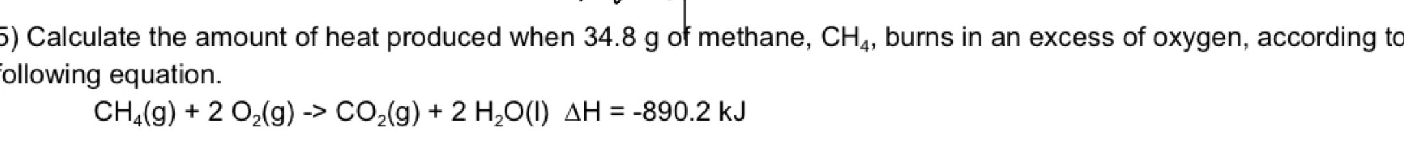 Solved: Calculate the amount of heat produced when 34.8 g of methane ...