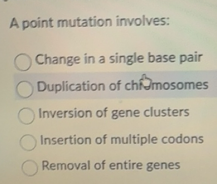 Solved: A point mutation involves: Change in a single base pair ...