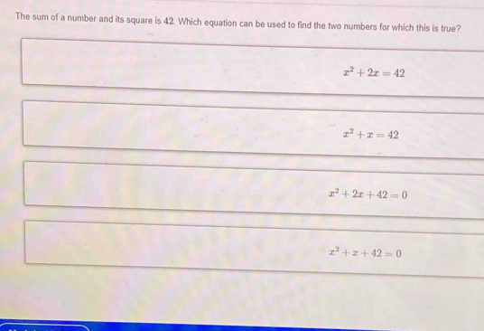 Solved: The sum of a number and its square is 42. Which equation can be ...