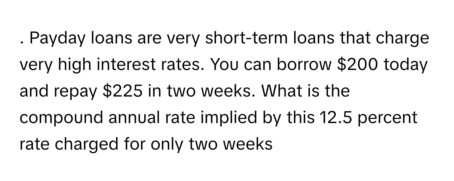 Solved: Payday loans are very short-term loans that charge very high ...