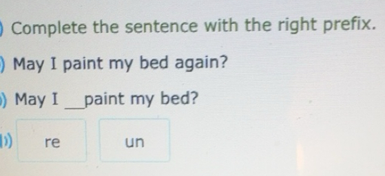 Solved: Complete the sentence with the right prefix. May I paint my bed ...