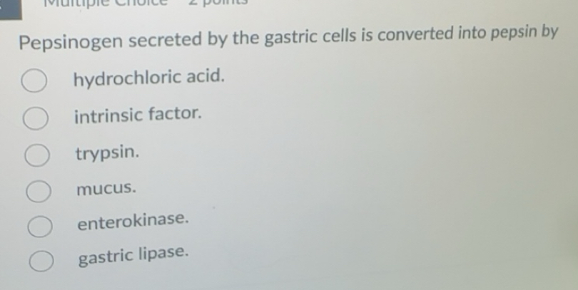 Solved: Pepsinogen secreted by the gastric cells is converted into pepsin by hydrochloric acid ...