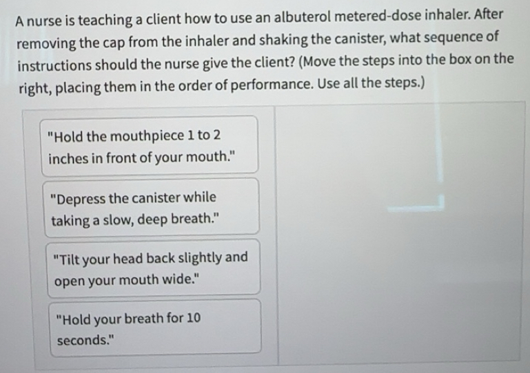 Solved: A nurse is teaching a client how to use an albuterol metered ...