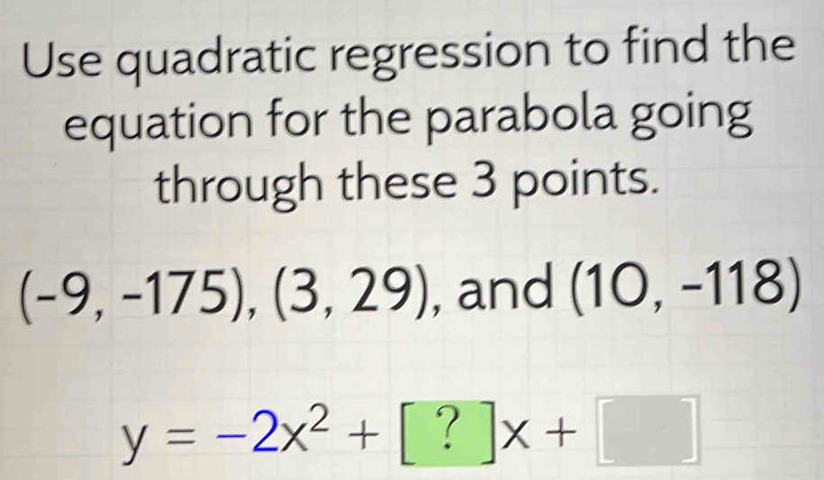 Solved: Use quadratic regression to find the equation for the parabola going through these 3 poi ...