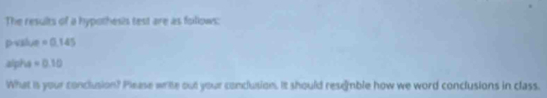 Solved: The results of a hypothesis test are as follows: pvalue =0.145 ...