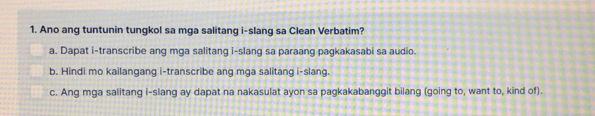 Solved: Ano ang tuntunin tungkol sa mga salitang i-slang sa Clean Verbatim? a. Dapat i ...