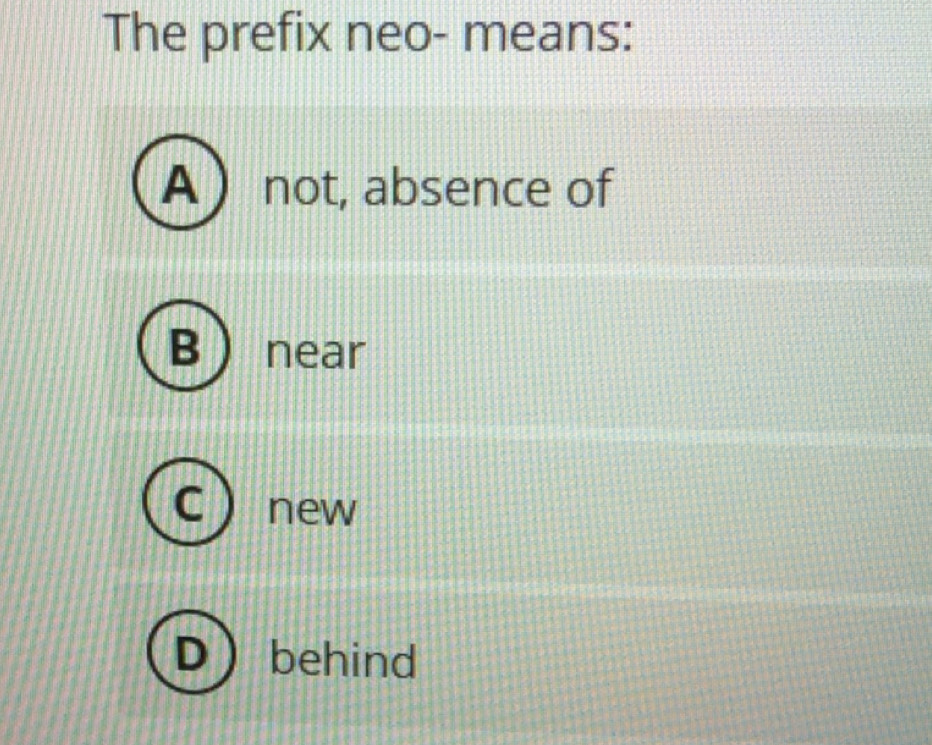 Solved: The prefix neo- means: A not, absence of near new behind [Others]