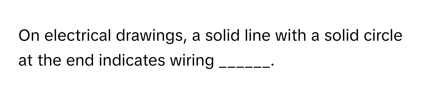 Solved: On electrical drawings, a solid line with a solid circle at the ...