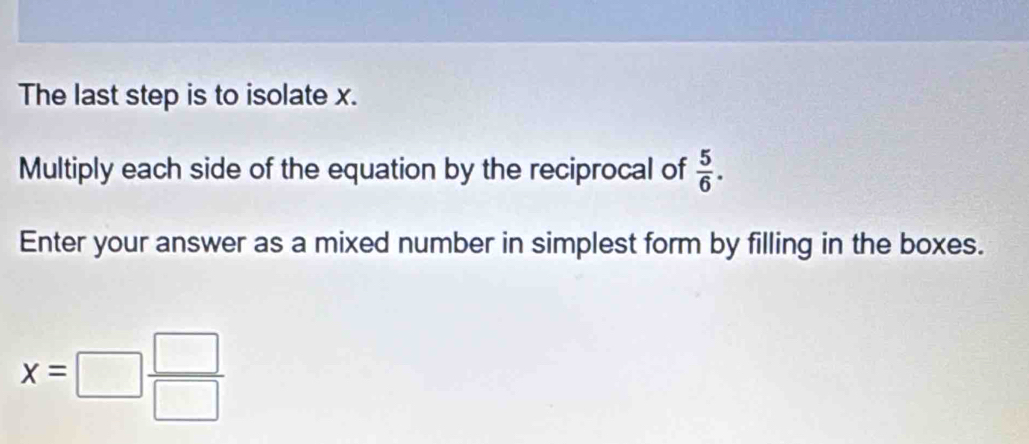 Solved: The last step is to isolate x. Multiply each side of the ...