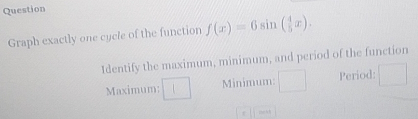 Solved: Question Graph exactly one cycle of the function f(x)=6sin ( 4/ ...