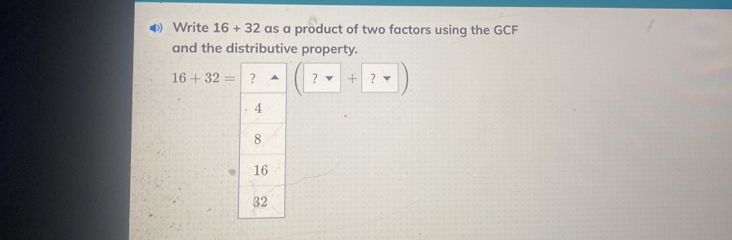 Solved: Write 16+32 as a product of two factors using the GCF and the ...