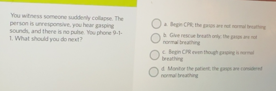 Solved: You witness someone suddenly collapse. The person is ...
