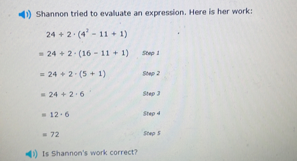 Shannon tried to evaluate an expression. Here is her work: 24/ 2· (4^2 ...