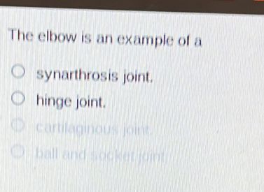 Solved: The elbow is an example of a synarthrosis joint. hinge joint ...