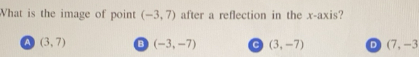 Solved: What is the image of point (-3,7) after a reflection in the x ...