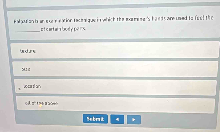 Solved: Palpation is an examination technique in which the examiner’s ...