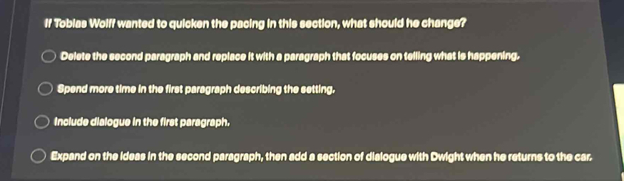 Solved: If Tobias Wolff wanted to quicken the pacing in this section ...