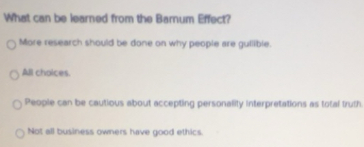 Solved: What can be learned from the Barnum Effect? More research ...