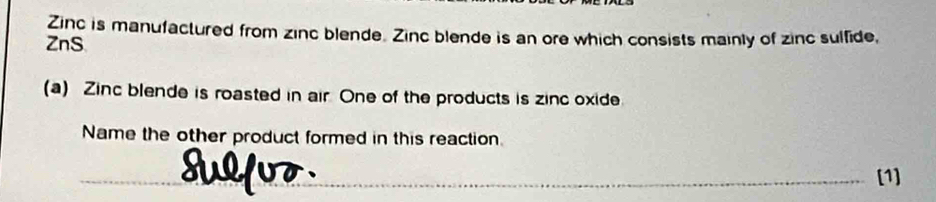 Solved: Zinc is manufactured from zinc blende. Zinc blende is an ore ...