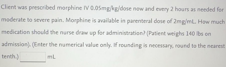 Solved: Client was prescribed morphine IV 0.05mg/kg /dose now and every ...