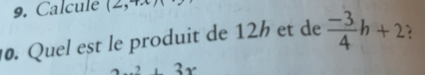 Solved: Calcule (2,+∈fty. Quel est le produit de 12h et de (-3)/4 h+2 ...