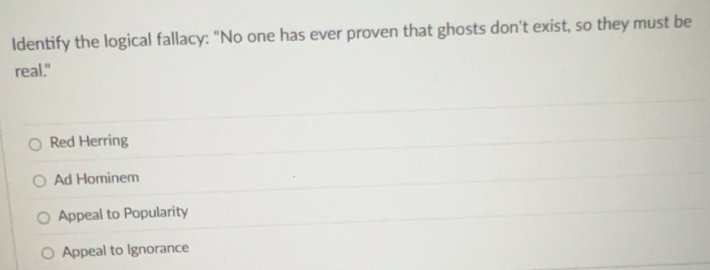 Solved: Identify the logical fallacy: "No one has ever proven that ...