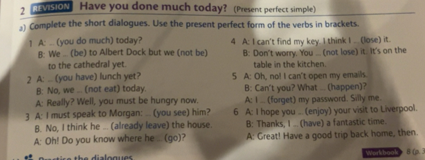 Gelöst:REVISION Have you done much today? (Present perfect simple) a ...