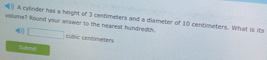Solved: A cylinder has a height of 3 centimeters and a diameter of 10 ...