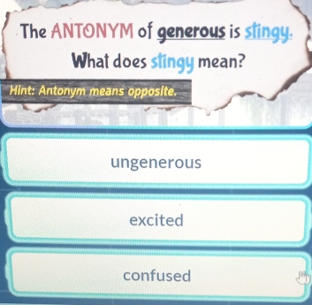 Solved: The ANTONYM of generous is stingy. What does stingy mean? Hint ...
