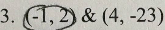 Solved: (-1,2) & (4,-23) [Math]