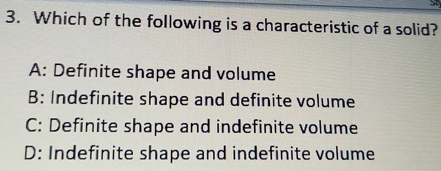 Solved: 50 3. Which of the following is a characteristic of a solid? A: Definite shape and ...
