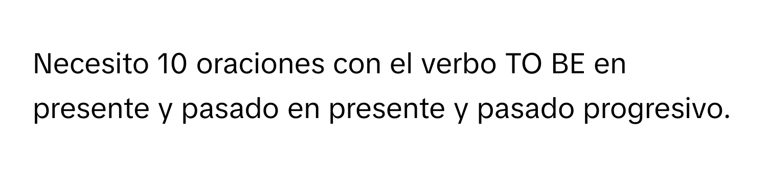 Solved: Necesito 10 oraciones con el verbo TO BE en presente y pasado ...