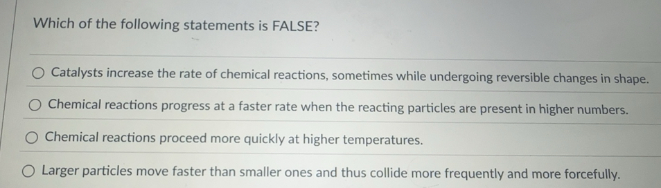 Solved: Which of the following statements is FALSE? Catalysts increase ...