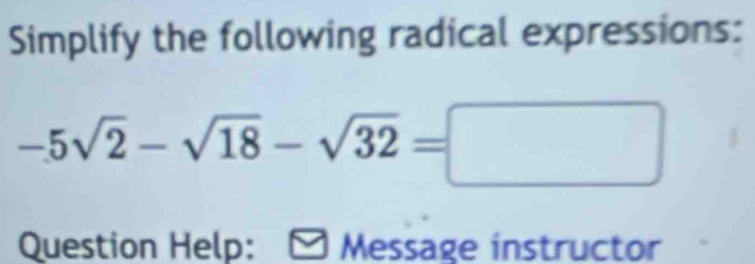 Solved: Simplify the following radical expressions: -5sqrt(2)-sqrt(18 ...