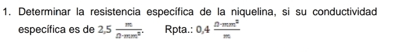 Resuelto:Determinar la resistencia específica de la niquelina, si su ...