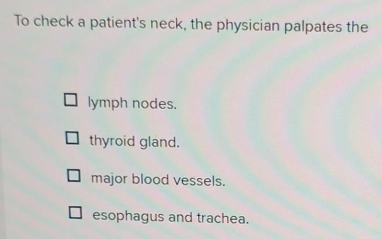 Solved: To check a patient's neck, the physician palpates the lymph ...