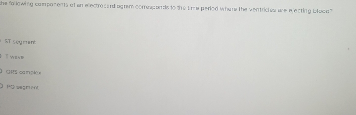 Solved: the following components of an electrocardiogram corresponds to ...