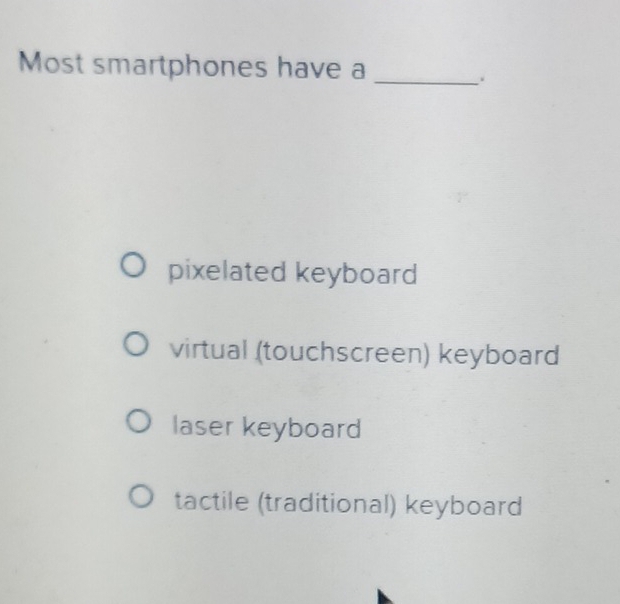 Solved: Most smartphones have a_ . pixelated keyboard virtual ...
