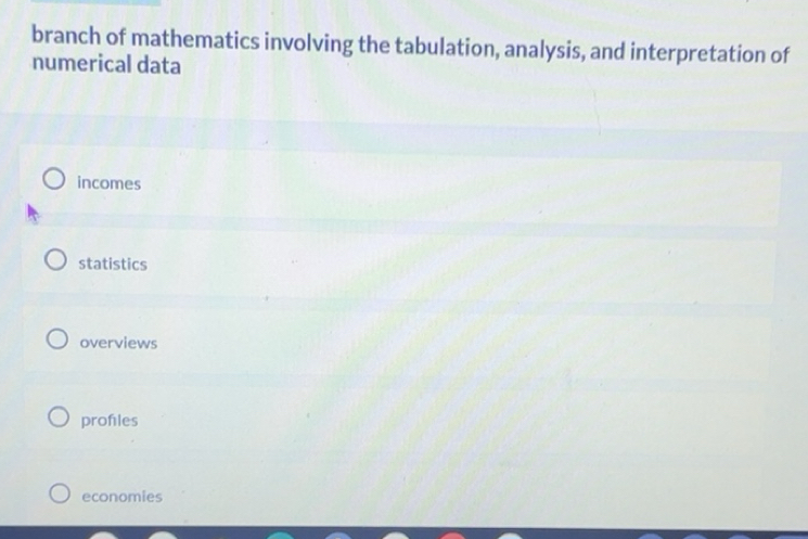 Solved: branch of mathematics involving the tabulation, analysis, and ...