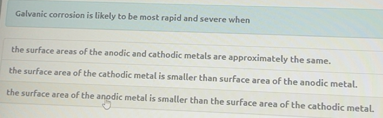 Solved: Galvanic corrosion is likely to be most rapid and severe when ...