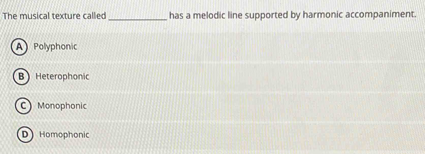 Solved: The musical texture called_ has a melodic line supported by ...