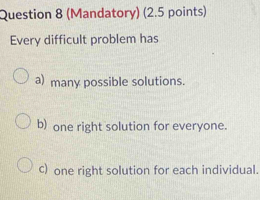 Solved: (Mandatory) (2.5 points) Every difficult problem has a) many ...