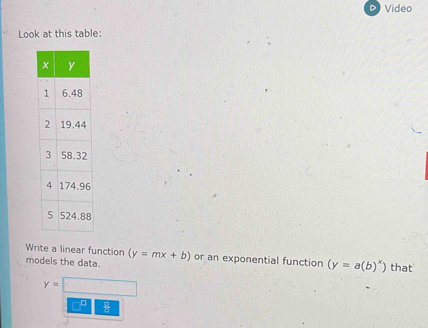 Solved: Video Look at this table: Write a linear function (y=mx+b) or ...