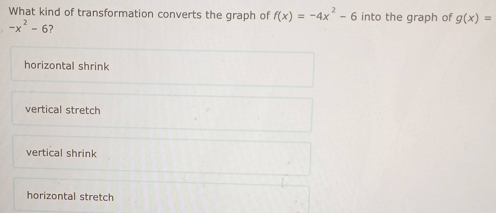 Solved: What kind of transformation converts the graph of f(x)=-4x^2-6 into the graph of g(x ...