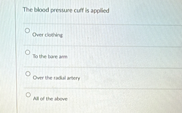 Solved: The blood pressure cuff is applied Over clothing To the bare ...