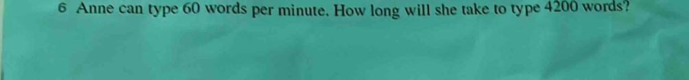 Solved: Anne can type 60 words per minute. How long will she take to ...