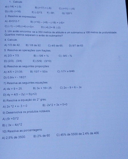Resolvido:Calcule a) (-14)+(-3) B) (+17)+(-6) C) (+11)-(-6) D) (-9 ...