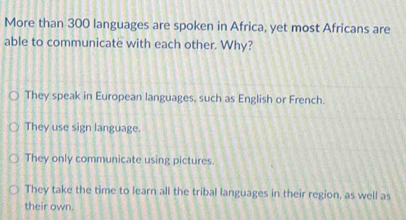 Solved: More than 300 languages are spoken in Africa, yet most Africans ...